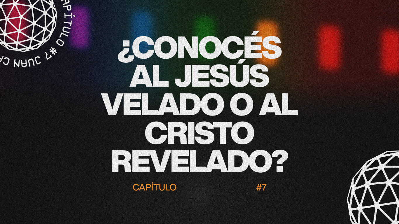 ¿Conoces al Jesús velado o al Cristo Revelado?